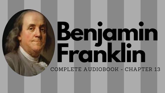 The Autobiography of Benjamin Franklin by Benjamin Franklin COMPLETE Audiobook - Chapter 13 ...