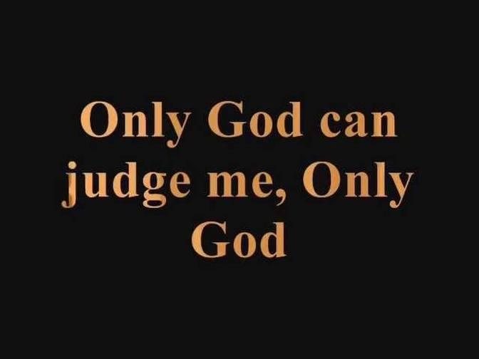 Tupac Only God Can Judge Me - Lyrics