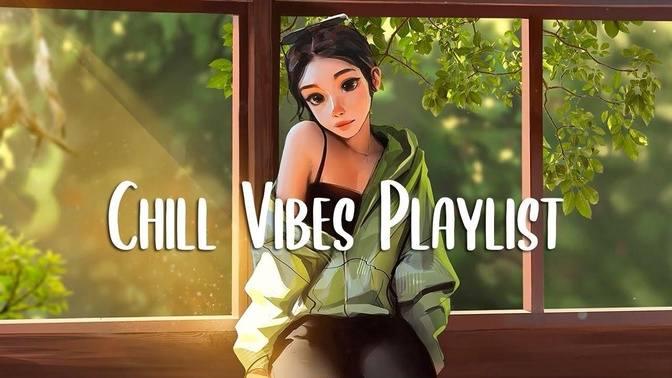 Chill out music 🍀 Chill songs that makes you feel positive when you ...